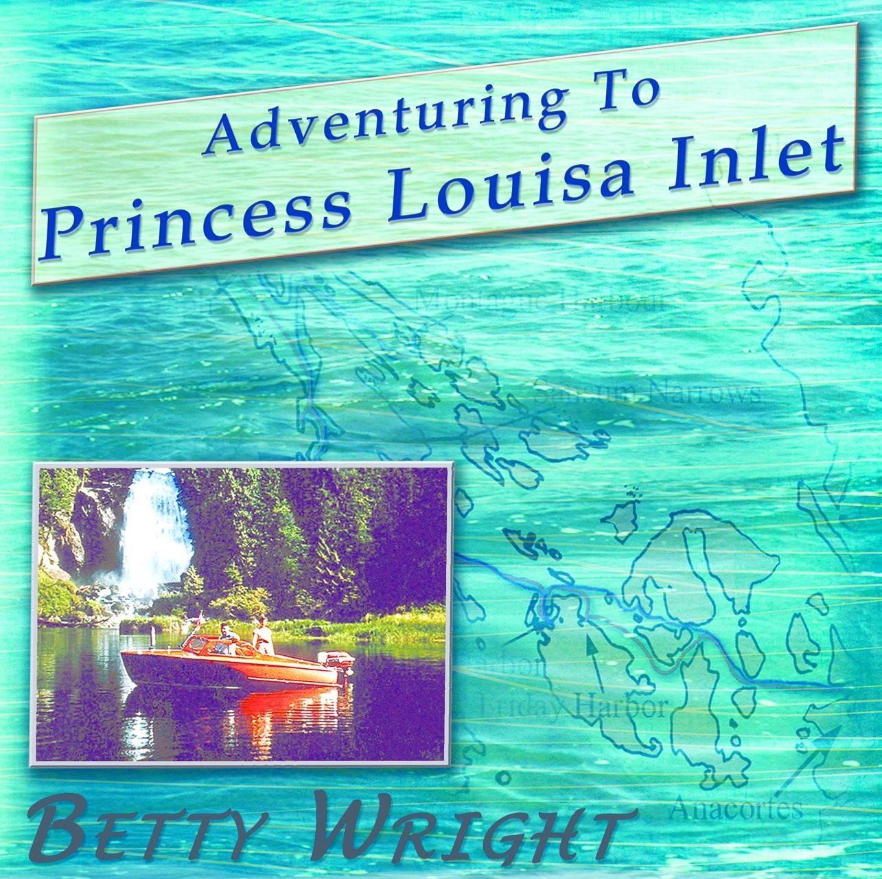 Adventuring to Princess Louisa Inlet eBook : Wright, Betty: Amazon.in ...