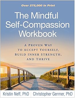 The Mindful Self-Compassion Workbook: A Proven Way to Accept Yourself ...