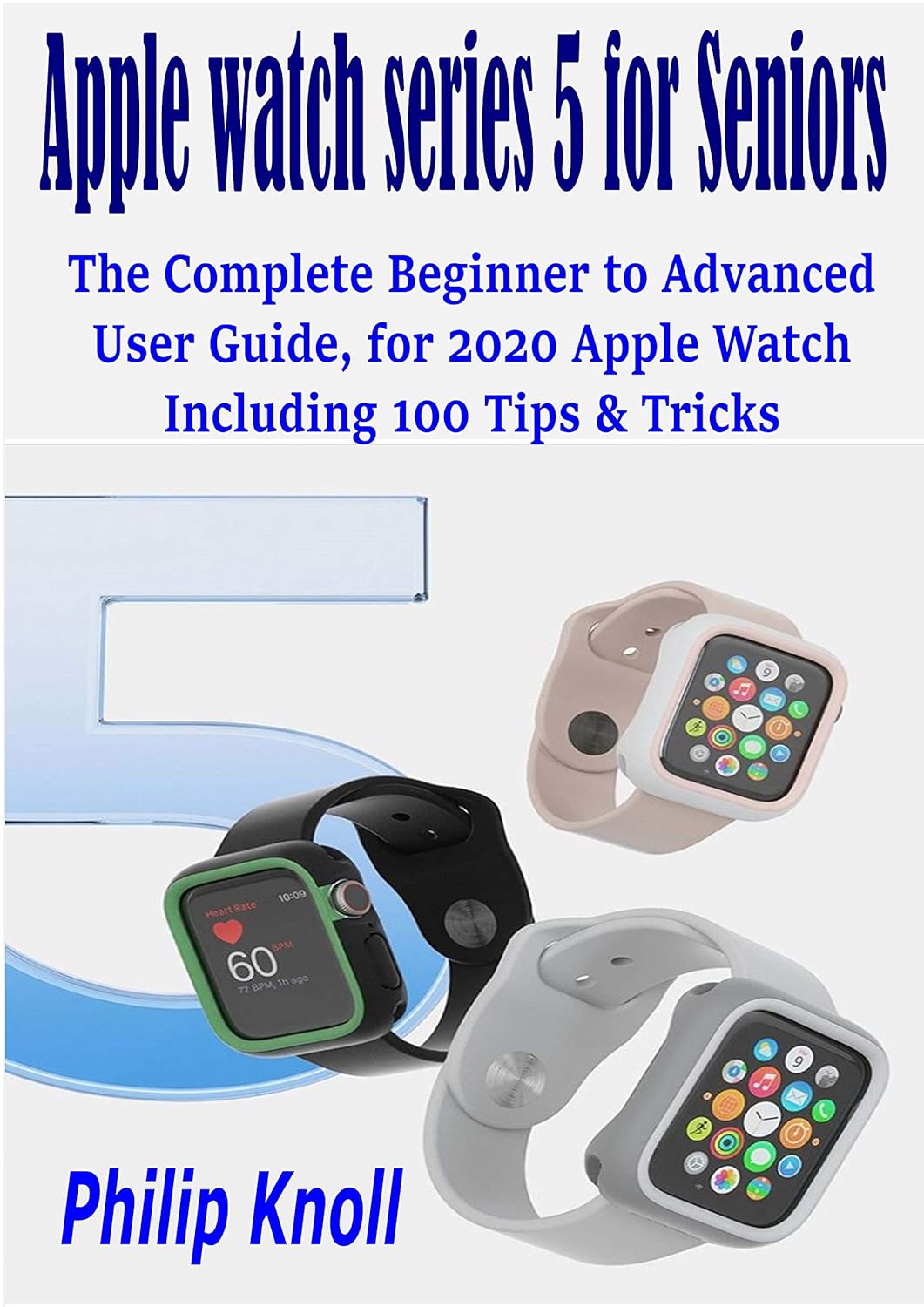 Apple Watch Series 5 for seniors: The complete beginner to advanced ...