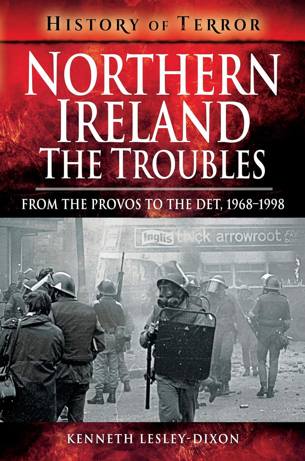 Northern Ireland: The Troubles: From The Provos to The Det, 1968–1998 ...