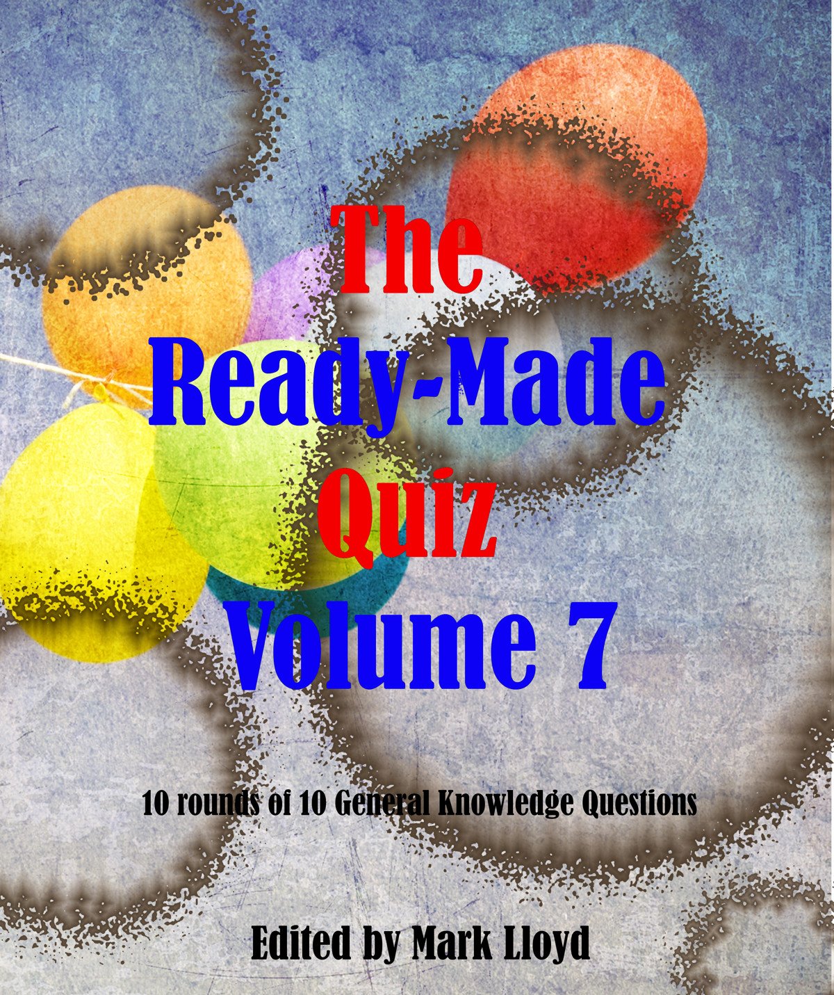 The Ready-Made Quiz (Volume 7): 10 Rounds of 10 General Knowledge ...