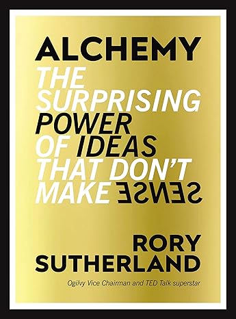 Alchemy: The Surprising Power of Ideas That Don't Make Sense: Amazon.co ...