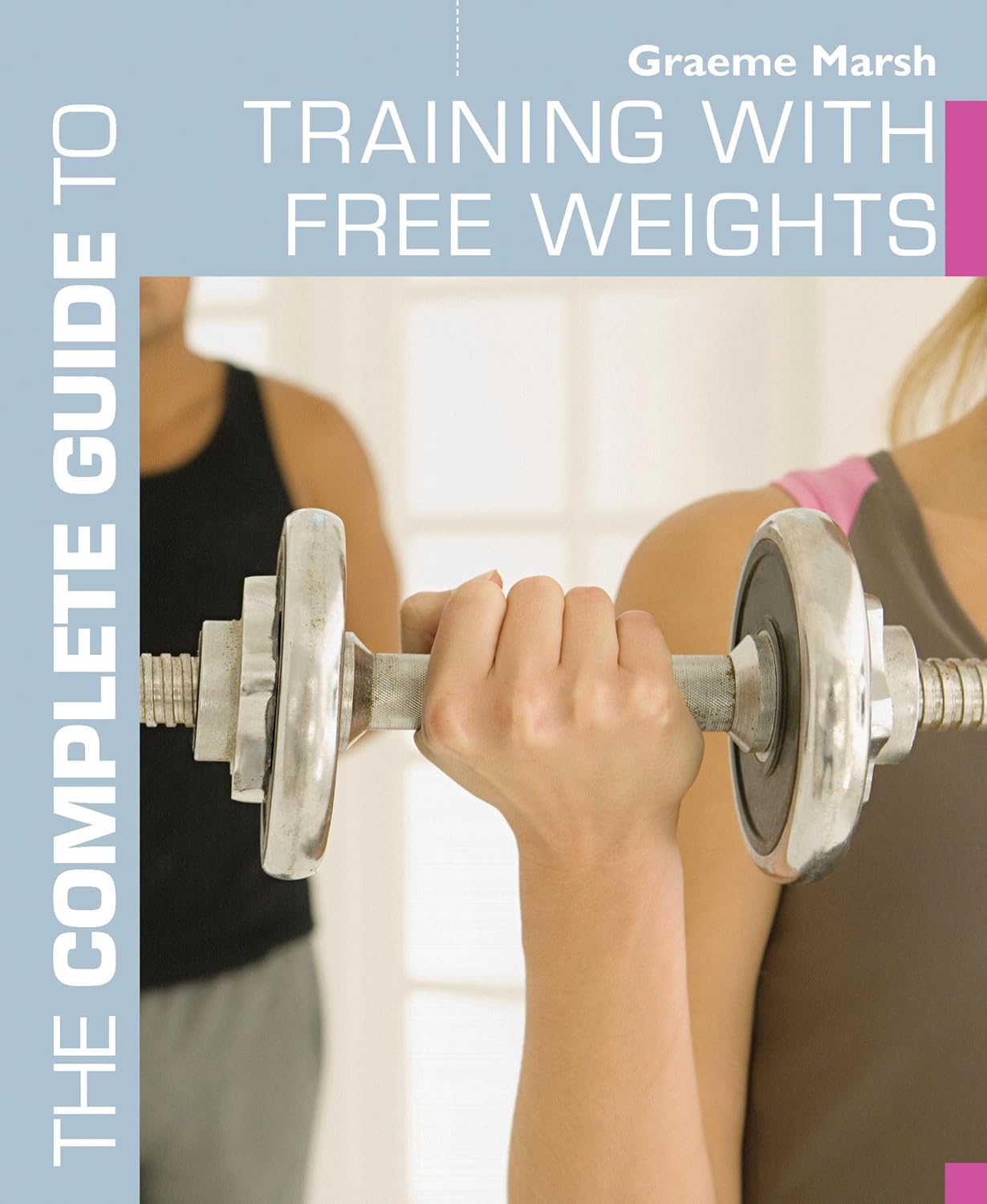 The Complete Guide to Training with Free Weights (Complete Guides ...