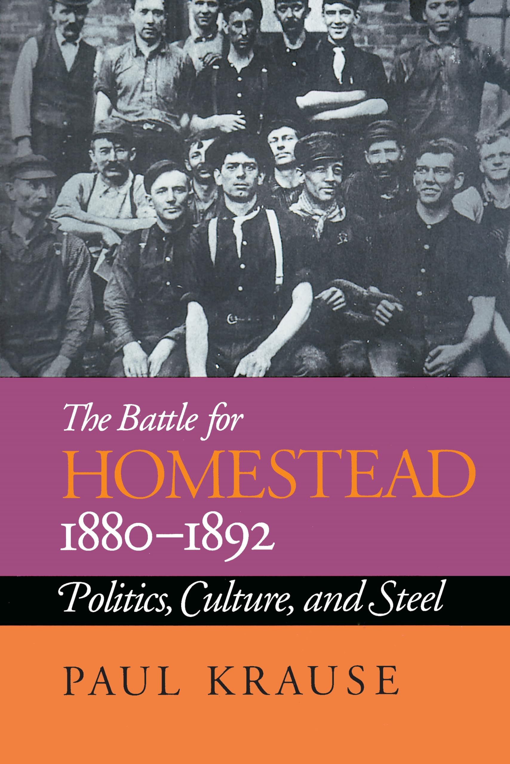 The Battle For Homestead, 1880-1892: Politics, Culture, and Steel ...