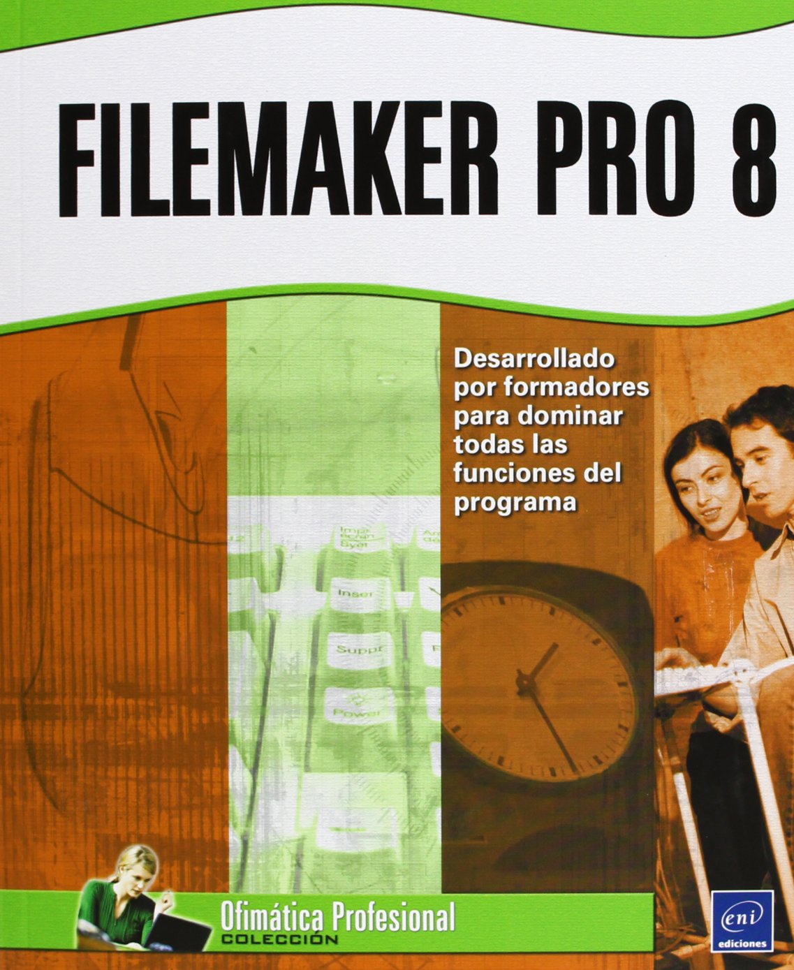 Buy FILEMAKER PRO 8: DESARROLADO POR FORMADORES PARA DOMINAR TODAS LA S FUNCIONES DEL PROGRAMA ...