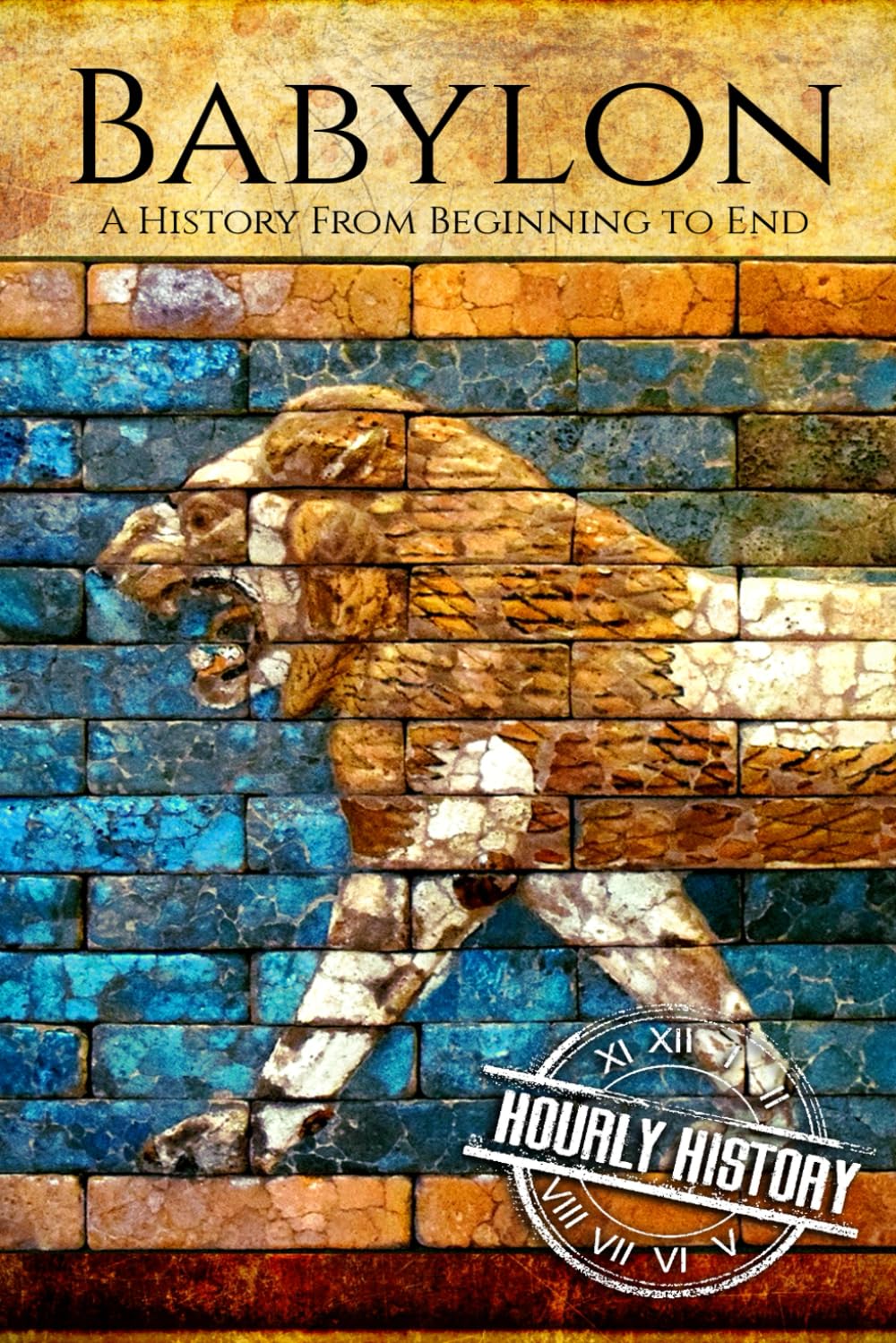 Babylon: A History From Beginning to End (Mesopotamia History): History ...