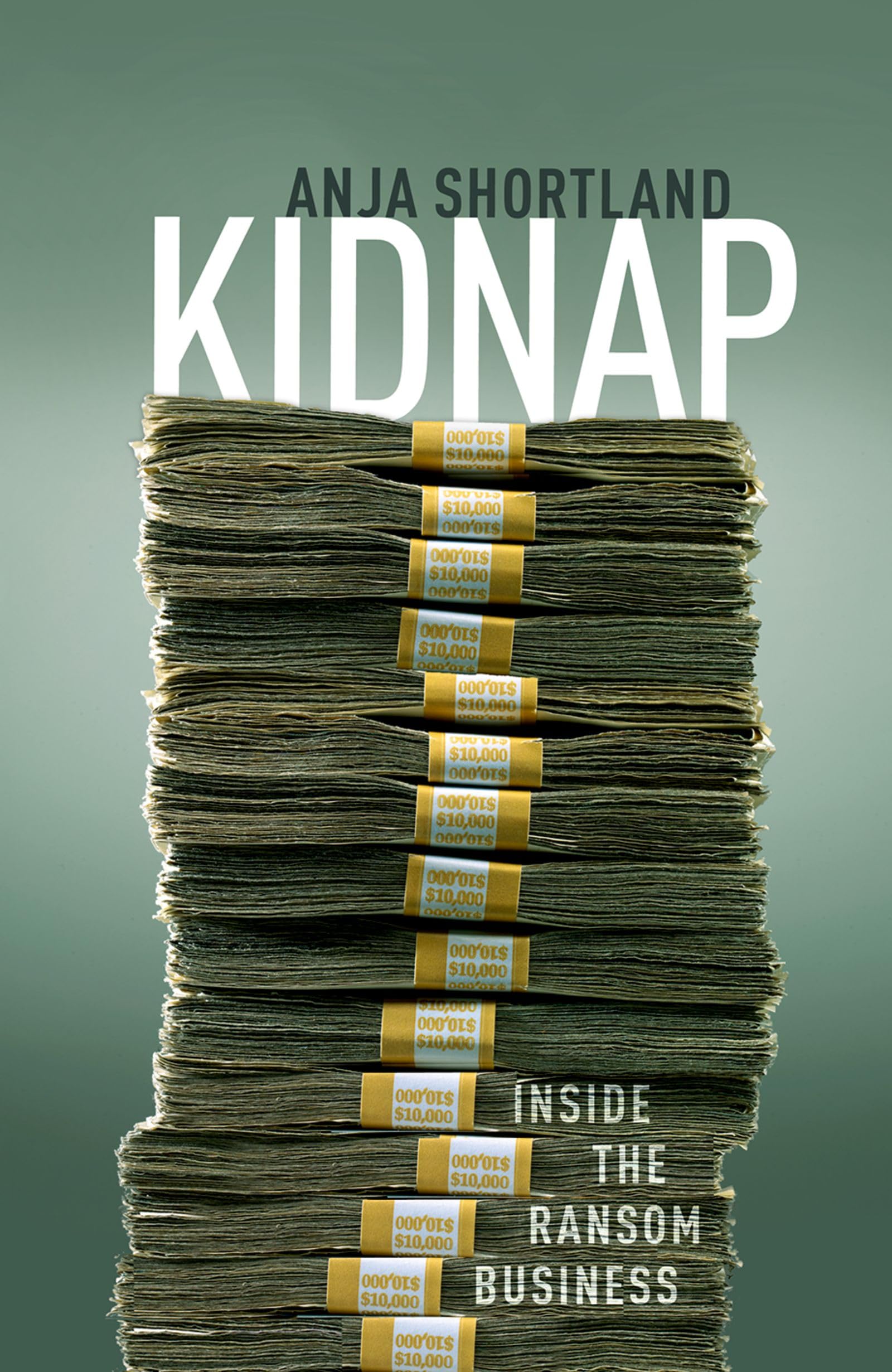 Kidnap: Inside the Ransom Business: Shortland, Anja: 9780198815471 ...
