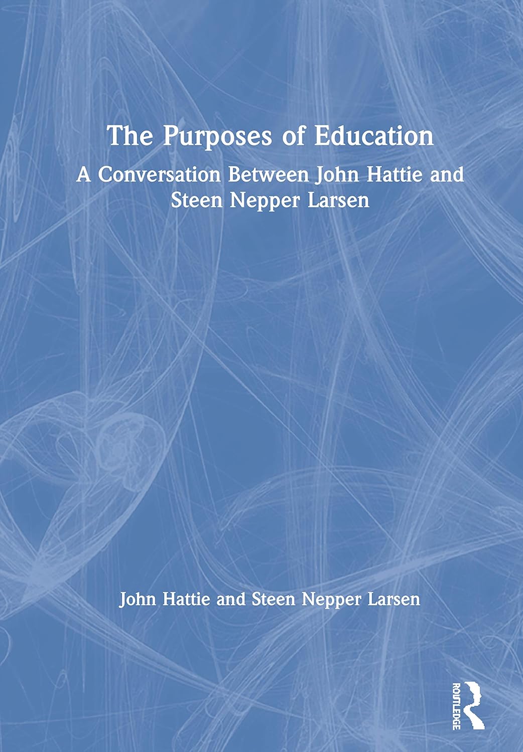 The Purposes of Education: A Conversation Between John Hattie and Steen ...