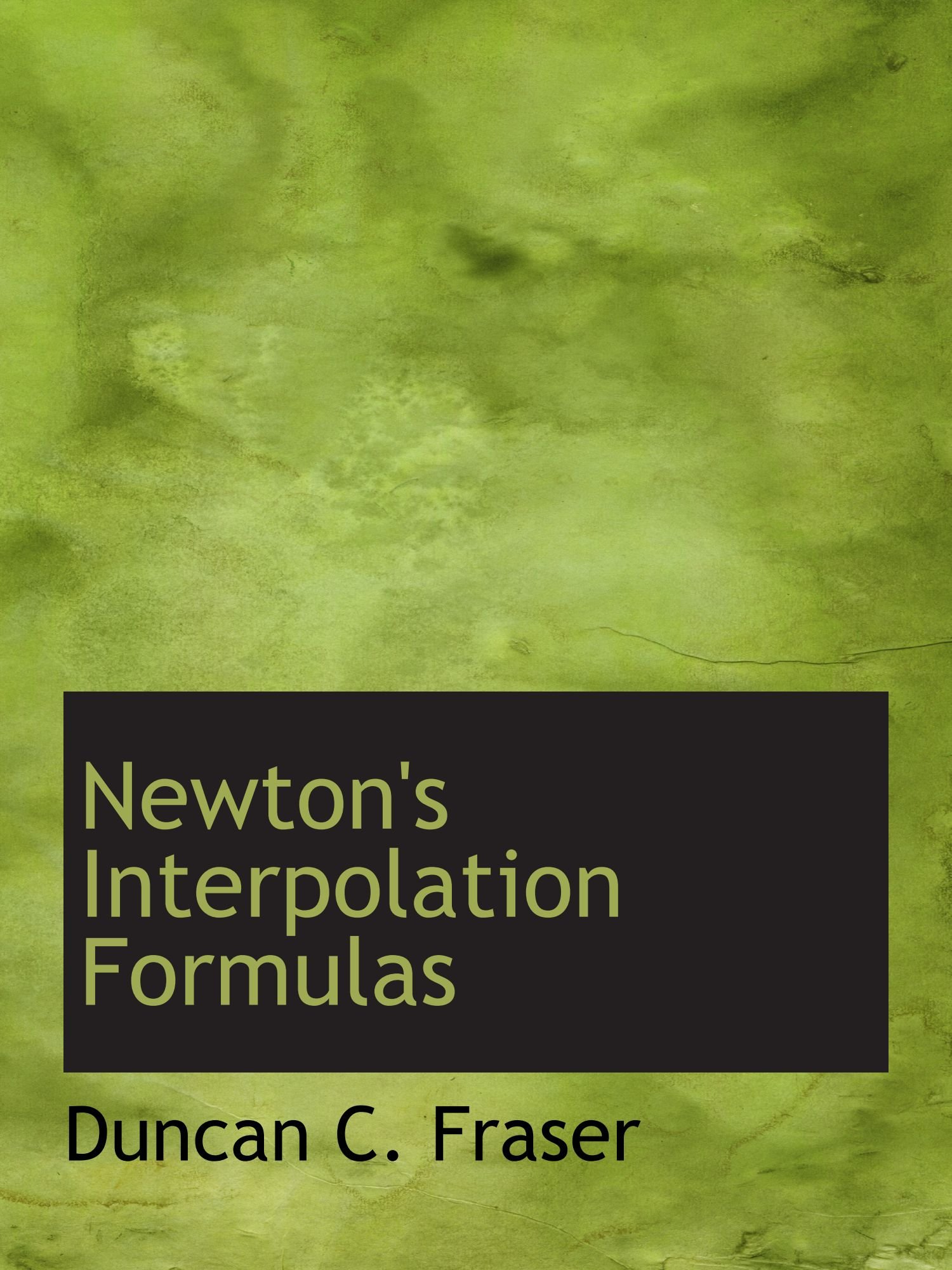 Newton's Interpolation Formulas: Fraser, Duncan C.: 9781110565375 ...