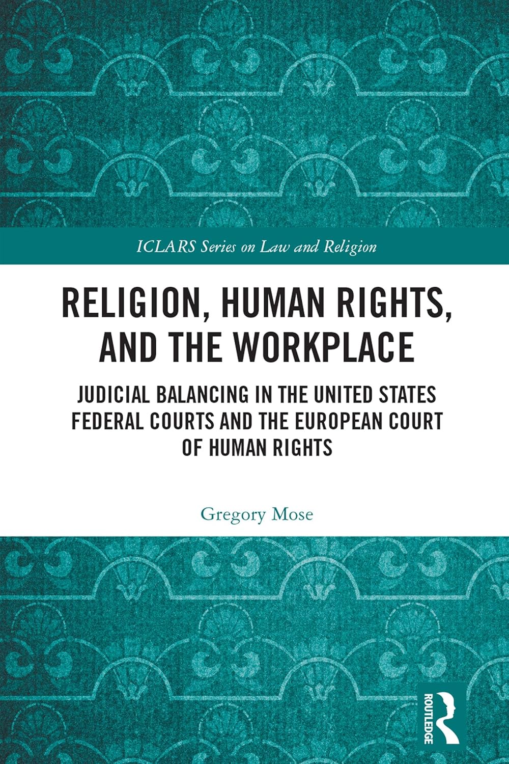 Religion, Human Rights, and the Workplace: Judicial Balancing in the ...