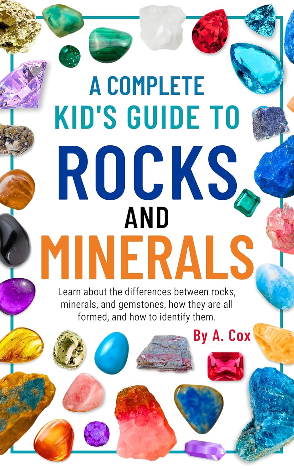 A Complete Kid's Guide to Rocks and Minerals: Learn about the ...