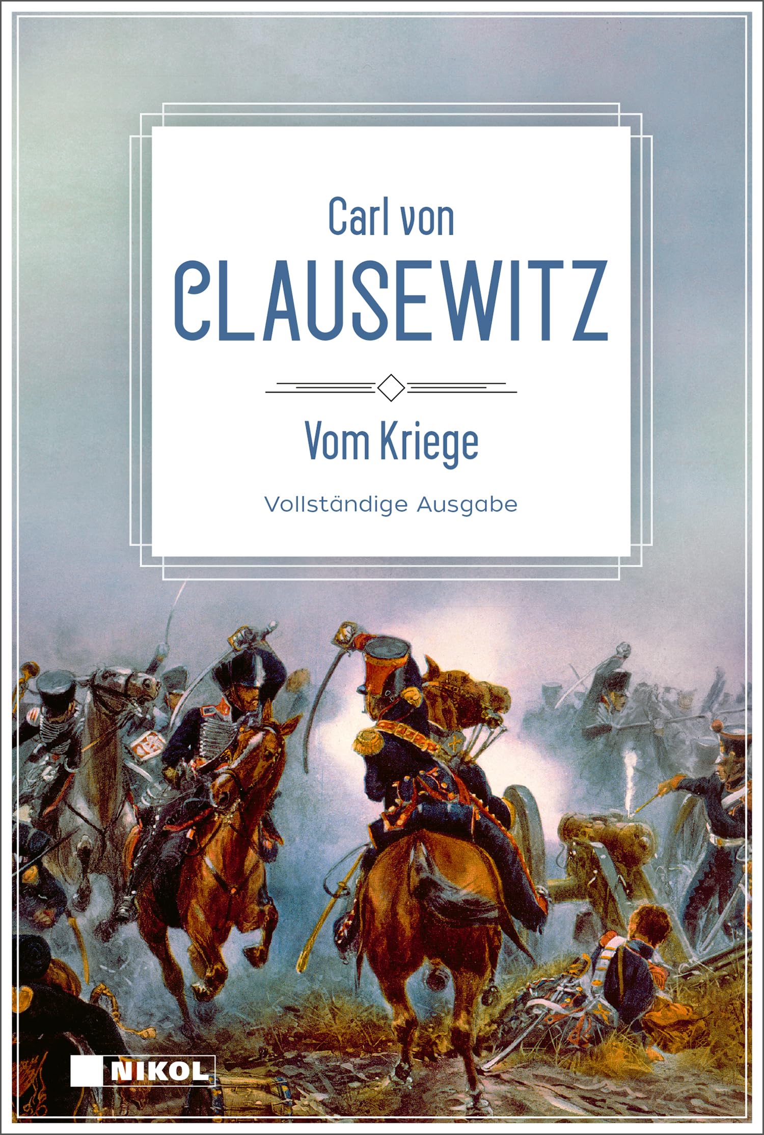 Vom Kriege: vollständige Ausgabe : Clausewitz, Carl von: Amazon.de: Bücher
