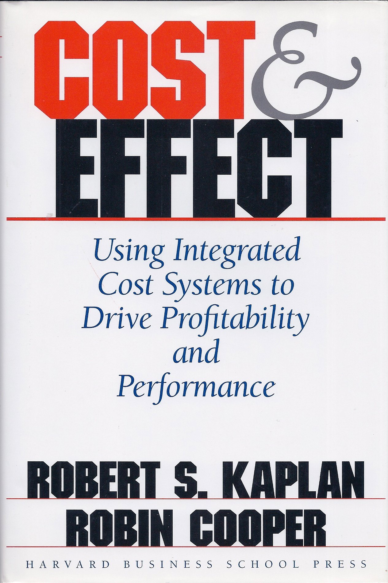 Cost & Effect: Using Integrated Cost Systems to Drive Profitability and ...