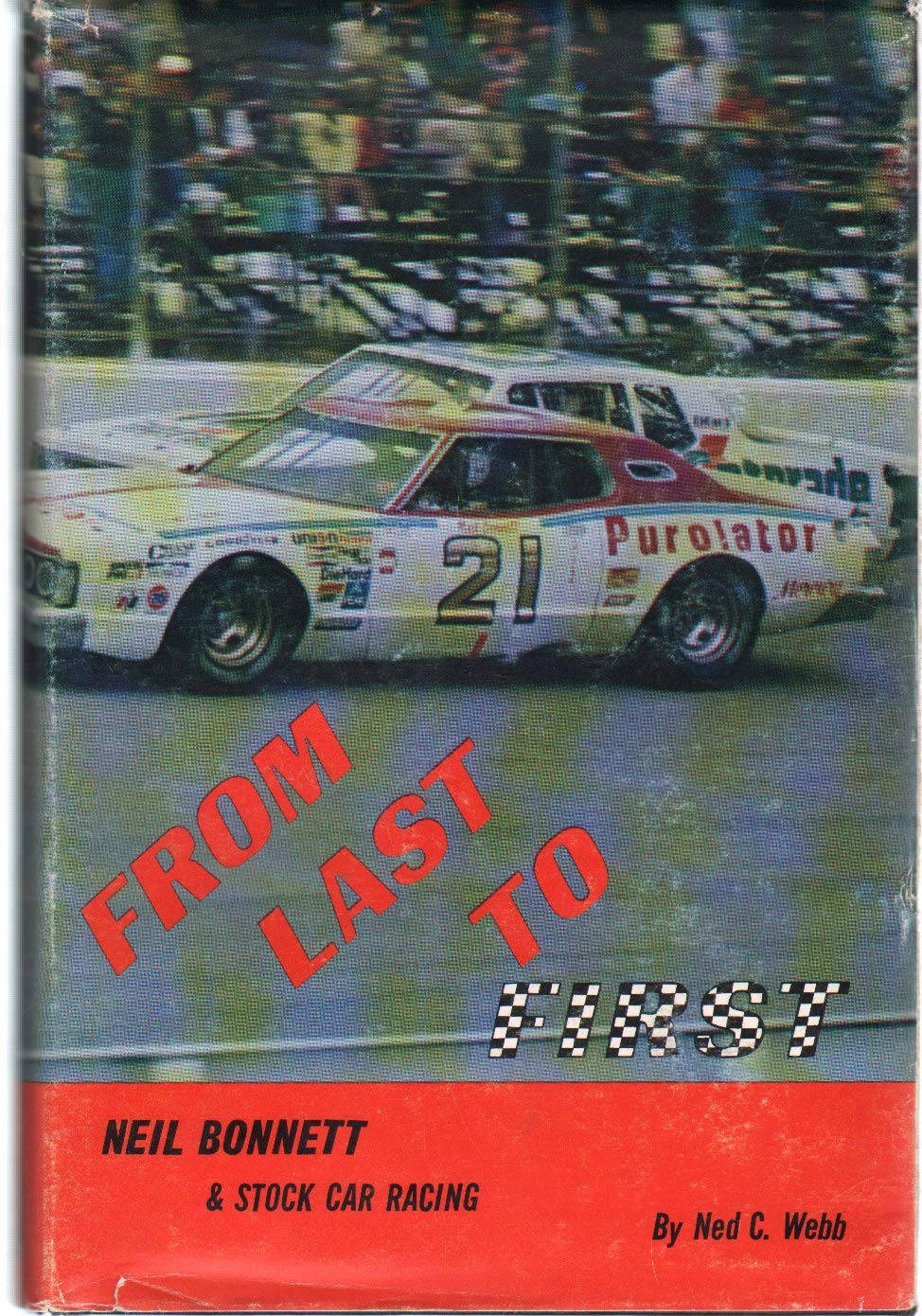 From Last to First: Neil Bonnett and Stock Car Racing: Webb, Ned ...