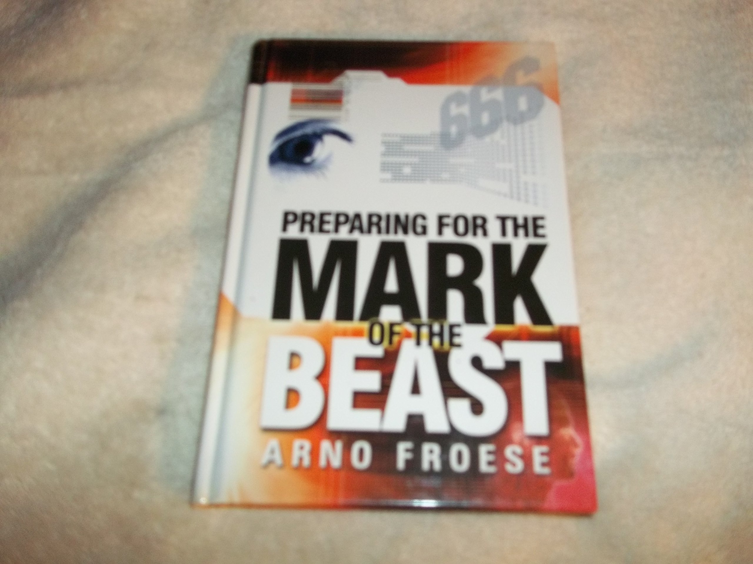 Preparing for the Mark of the Beast: Arno Froese: 9780937422632: Amazon ...