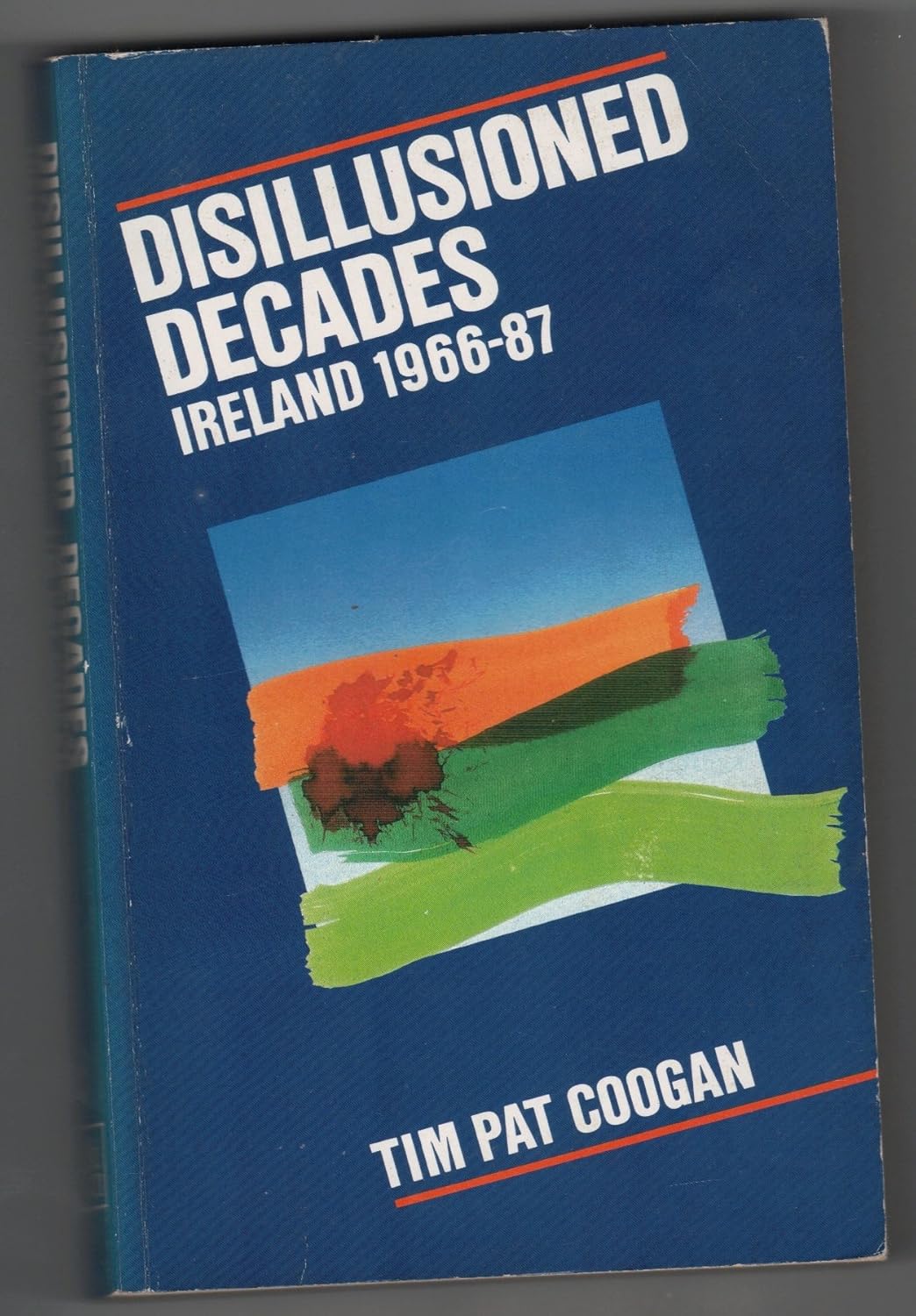 Disillusioned Decades: Ireland 1966 1987: Coogan, Tim Pat ...