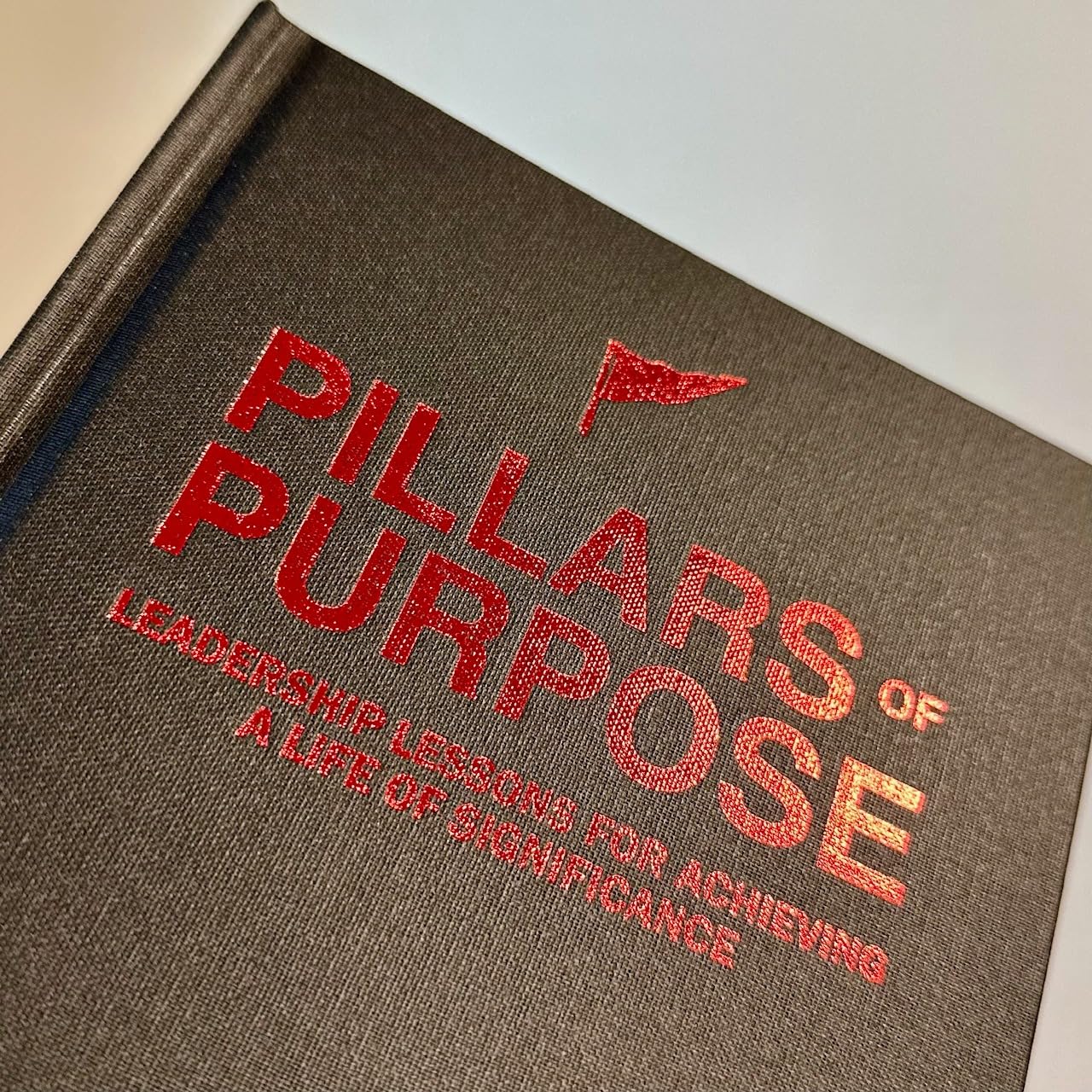 Pillars of Purpose: Leadership Lessons for Achieving a Life of ...
