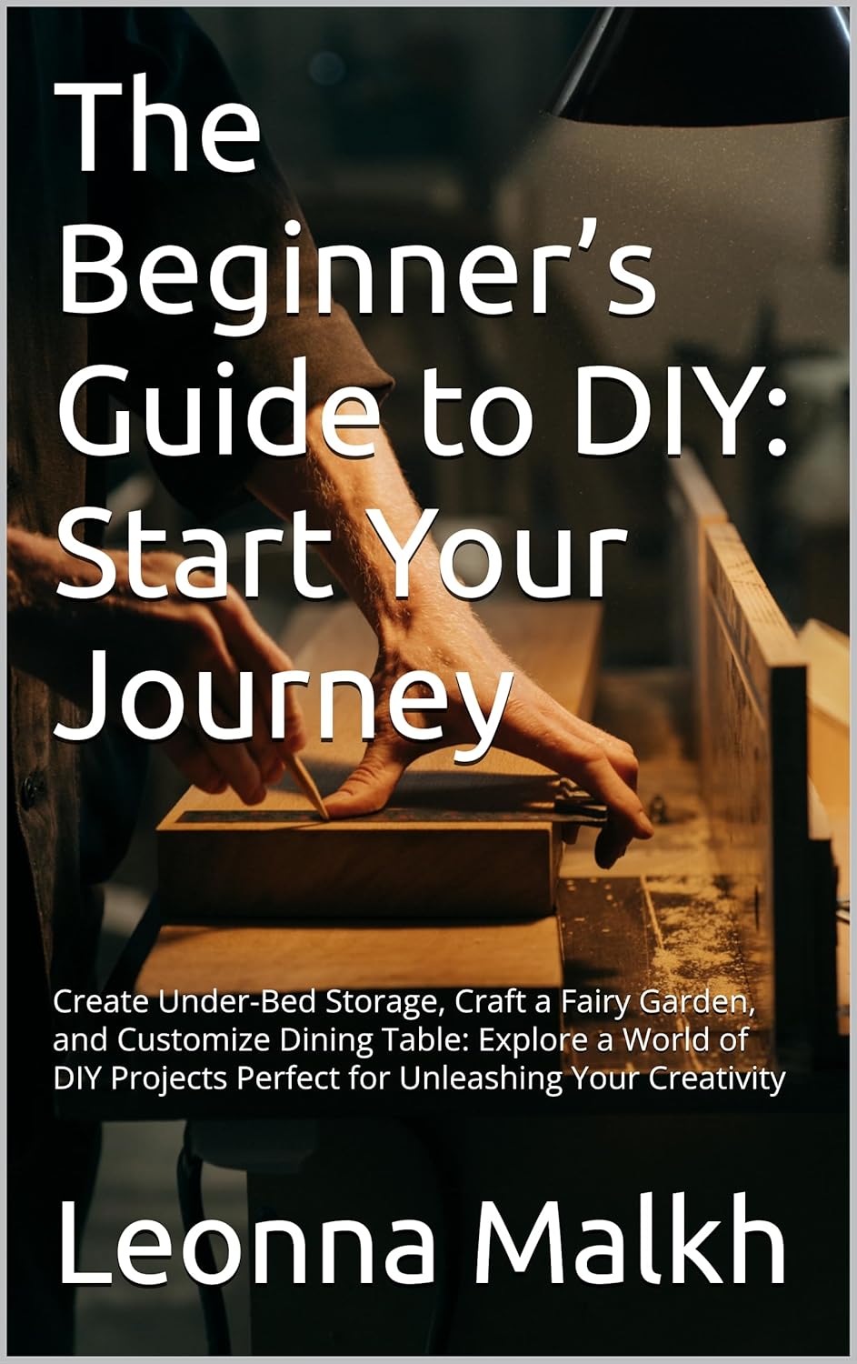 The Beginner’s Guide to DIY: Start Your Journey: Create Under-Bed ...