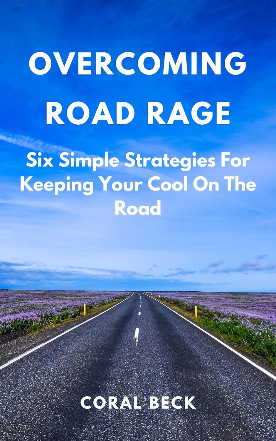Overcoming Road Rage: Six Simple Strategies For Keeping Your Cool On ...