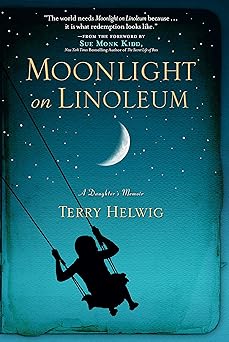 Moonlight on Linoleum: A Daughter's Memoir: Helwig, Terry, Kidd, Sue ...
