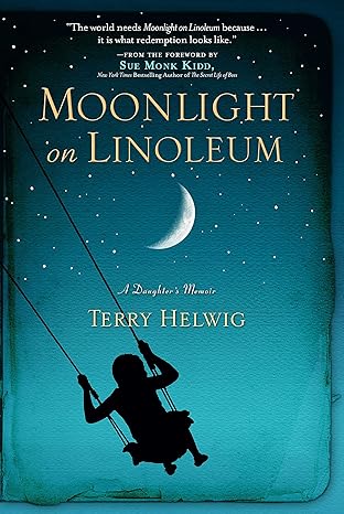 Moonlight on Linoleum: A Daughter's Memoir: Helwig, Terry, Kidd, Sue ...