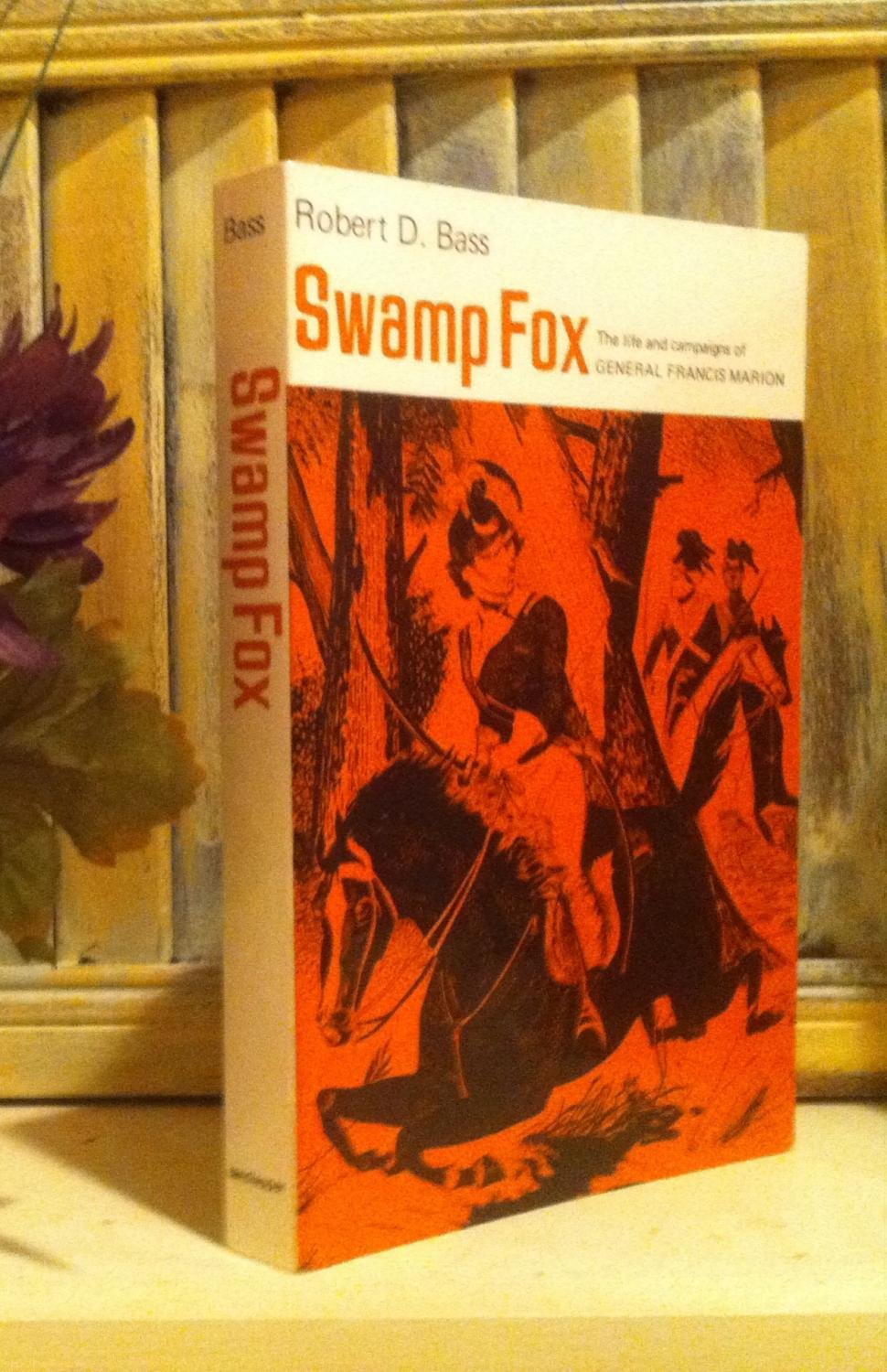 Swamp Fox: The Life and Campaigns of General Francis Marion: Robert D ...