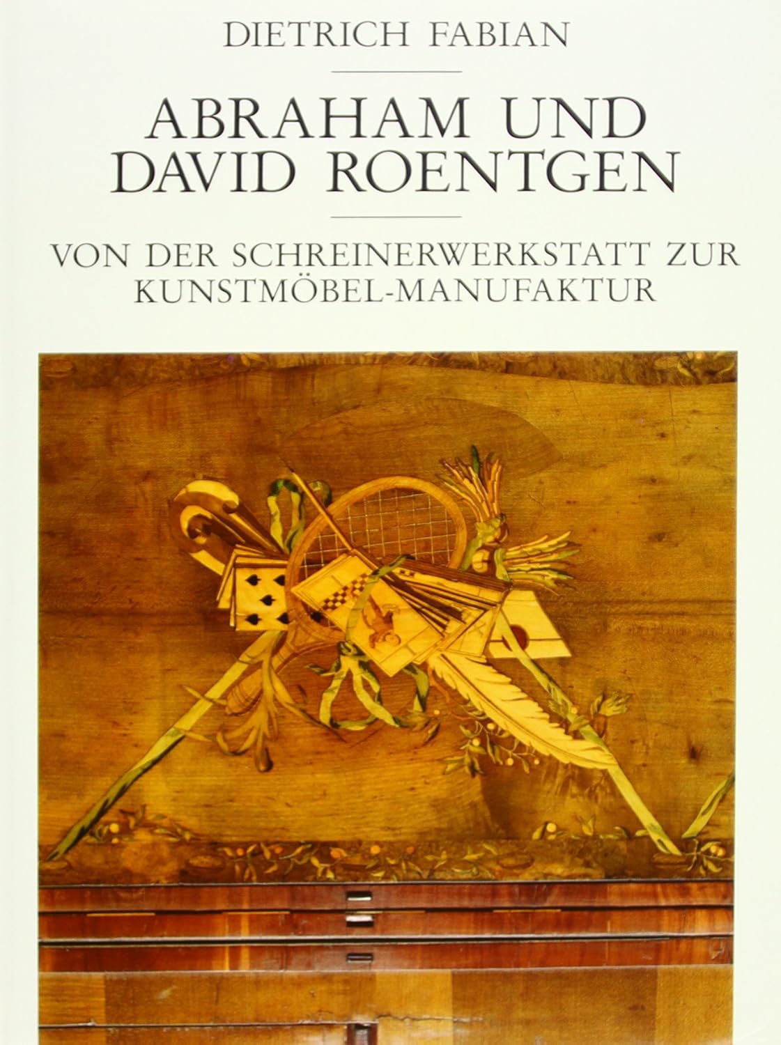 Abraham und David Roentgen: Von der Schreinerwerkstatt zur Kunstmöbel ...