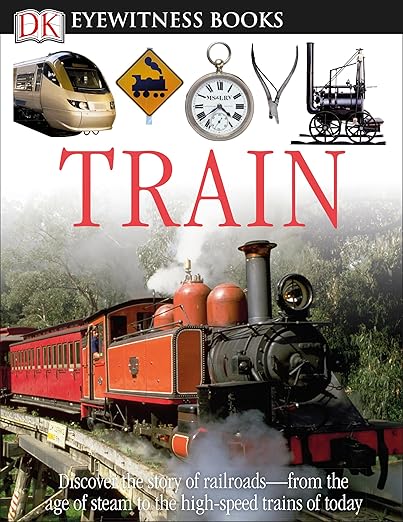 DK Eyewitness Books: Train: Discover the Story of Railroads from the ...