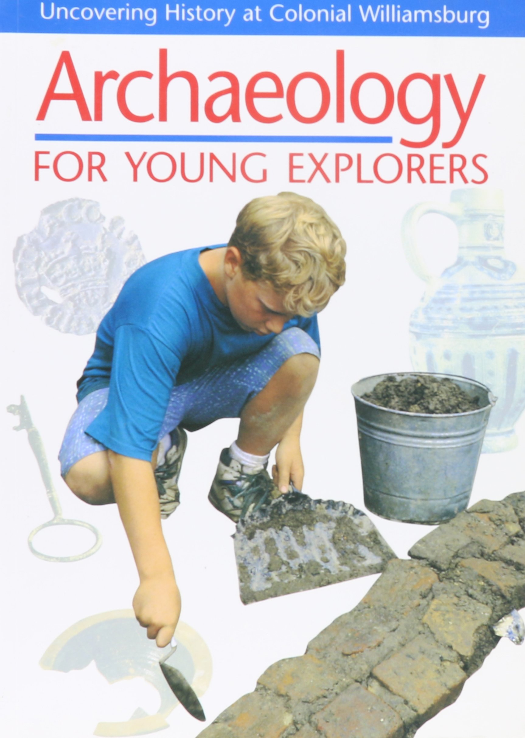 Archaeology for Young Explorers: Uncovering History at Colonial ...