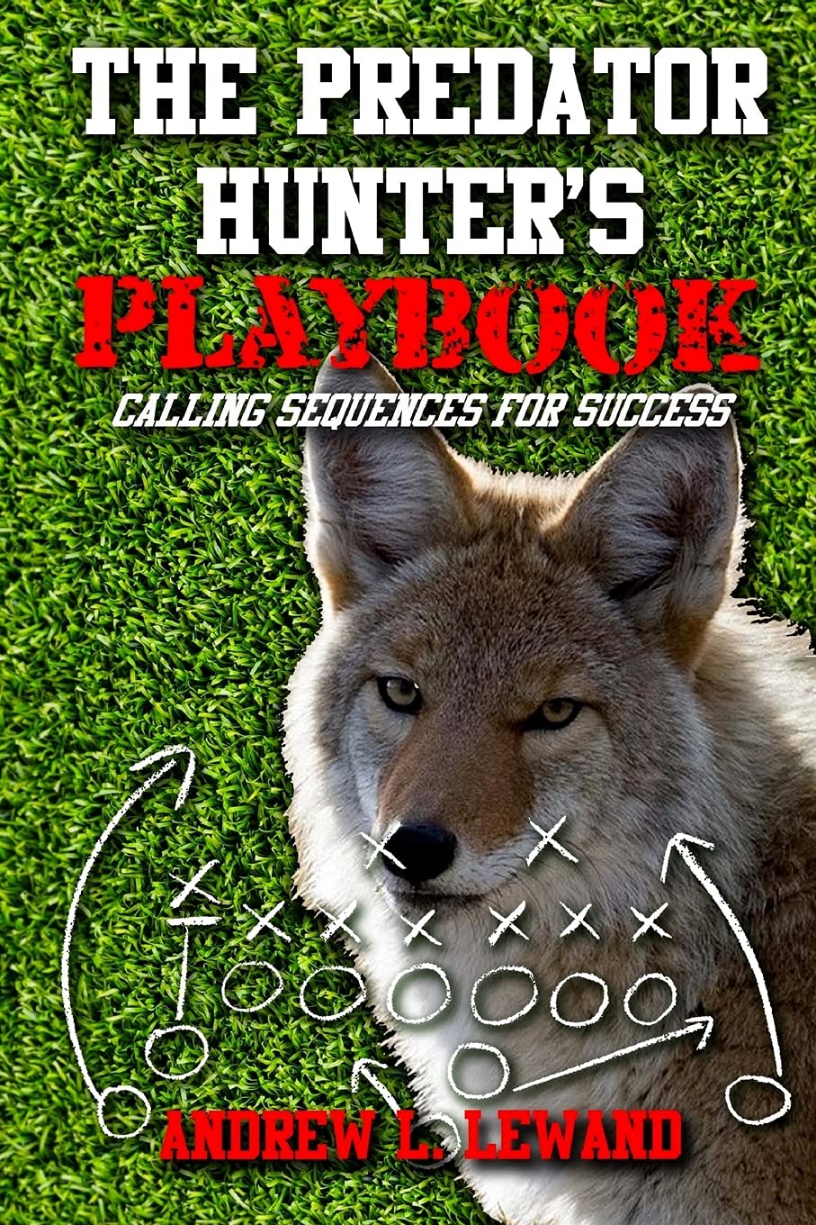 The Predator Hunter's Playbook: Calling Sequences for Success: Lewand ...
