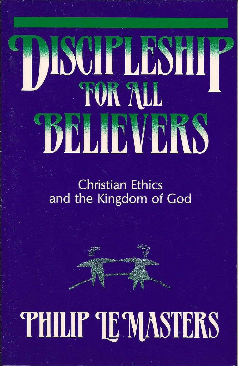 Discipleship for All Believers: Christian Ethics and the Kingdom of God ...