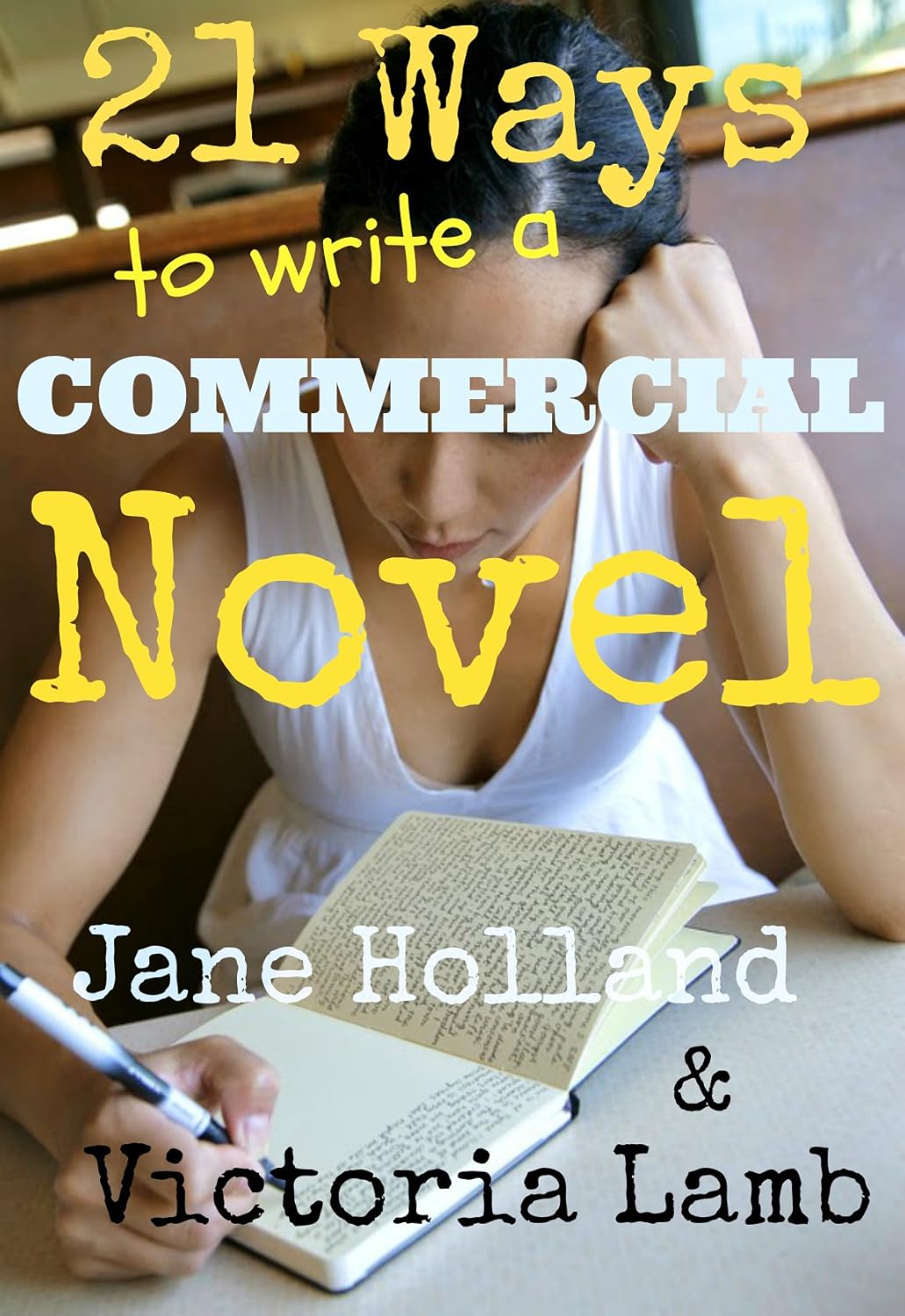 21 Ways To Write A Commercial Novel: How To Develop Your Writing Career ...