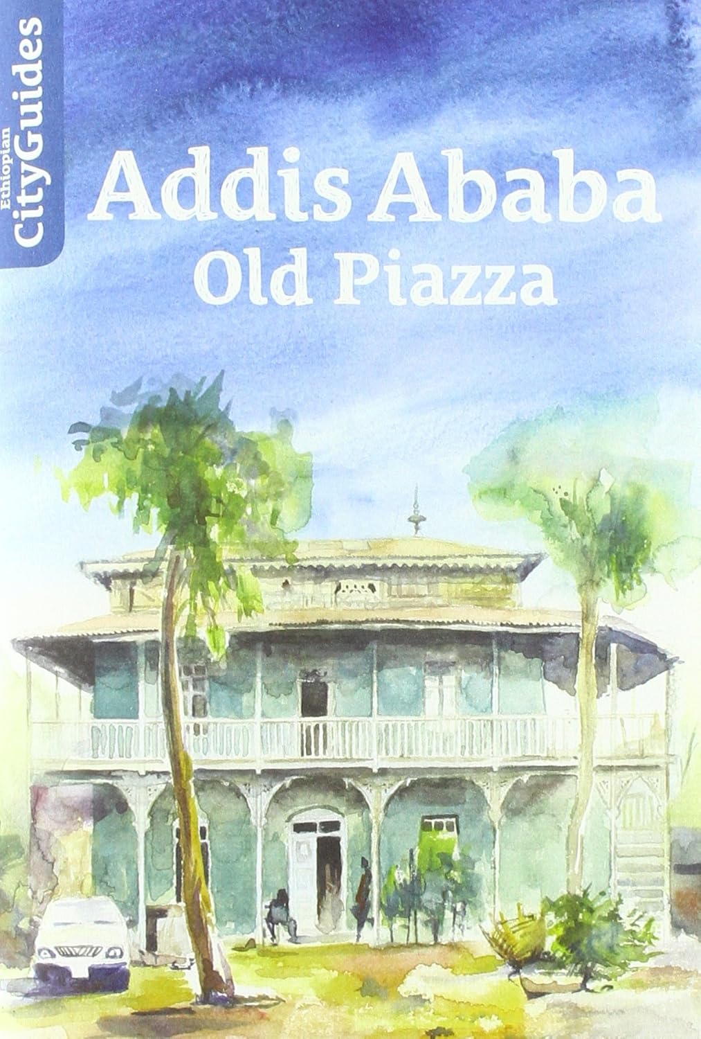 Addis Ababa - Old Piazza: 3 Self-Guided Tours: Harre, Dominique ...