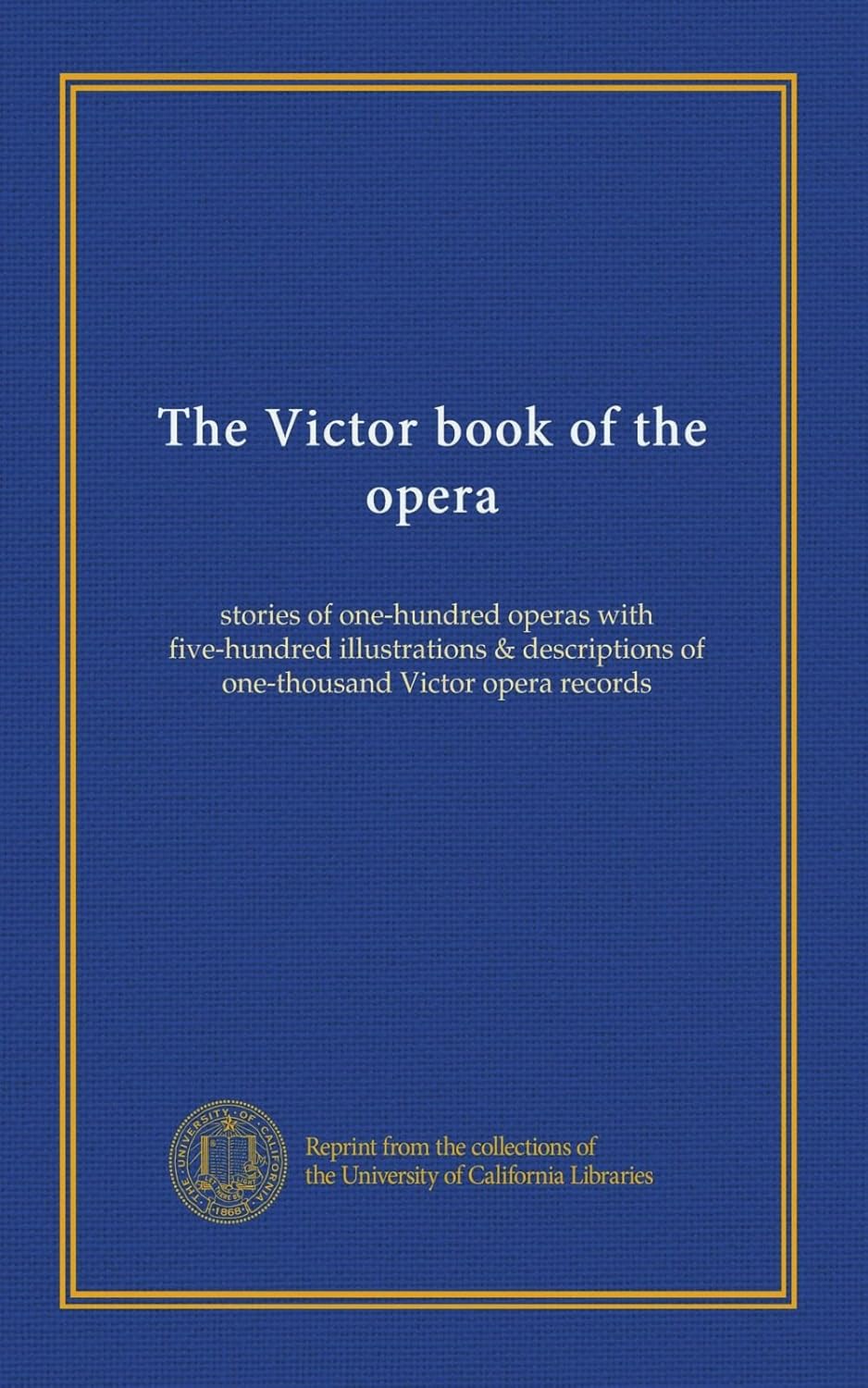 The Victor book of the opera: stories of one-hundred operas with five ...