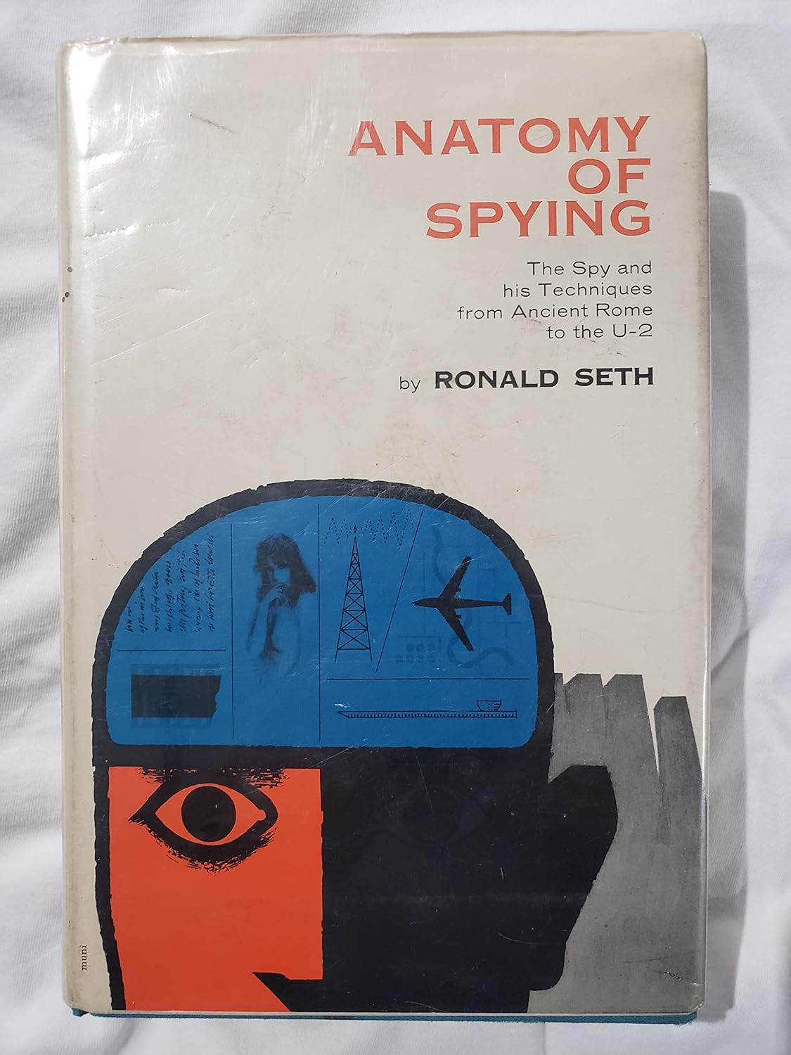 Anatomy of Spying: The Spy and His Techniques from Ancient Rome to the ...