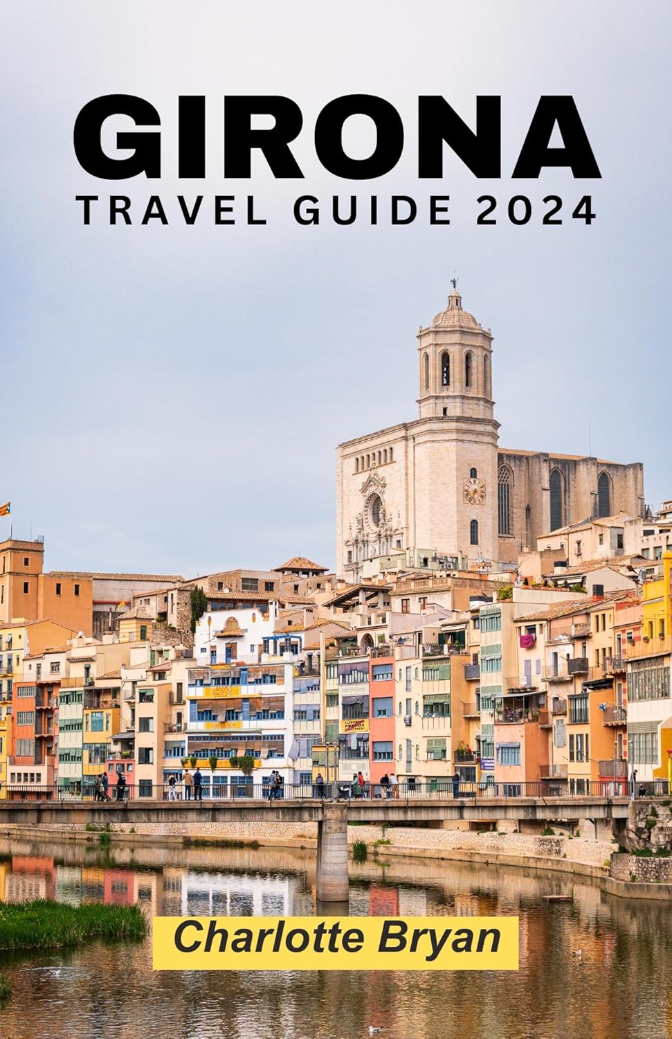 Amazon.com: Girona travel guide 2024: Discover the charms of catalonia ...