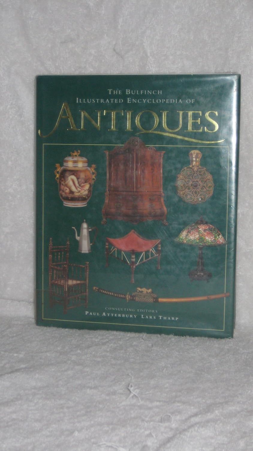 The Bulfinch Illustrated Encyclopedia of Antiques: Atterbury, Paul ...