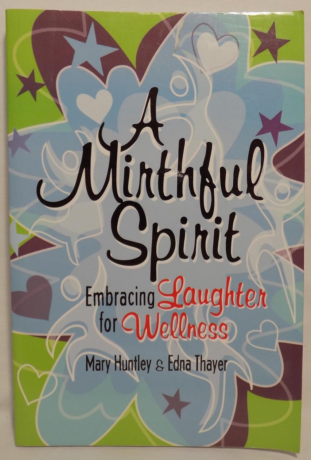 A Mirthful Spirit: Embracing Laughter for Wellness: Mary Huntley, Edna ...