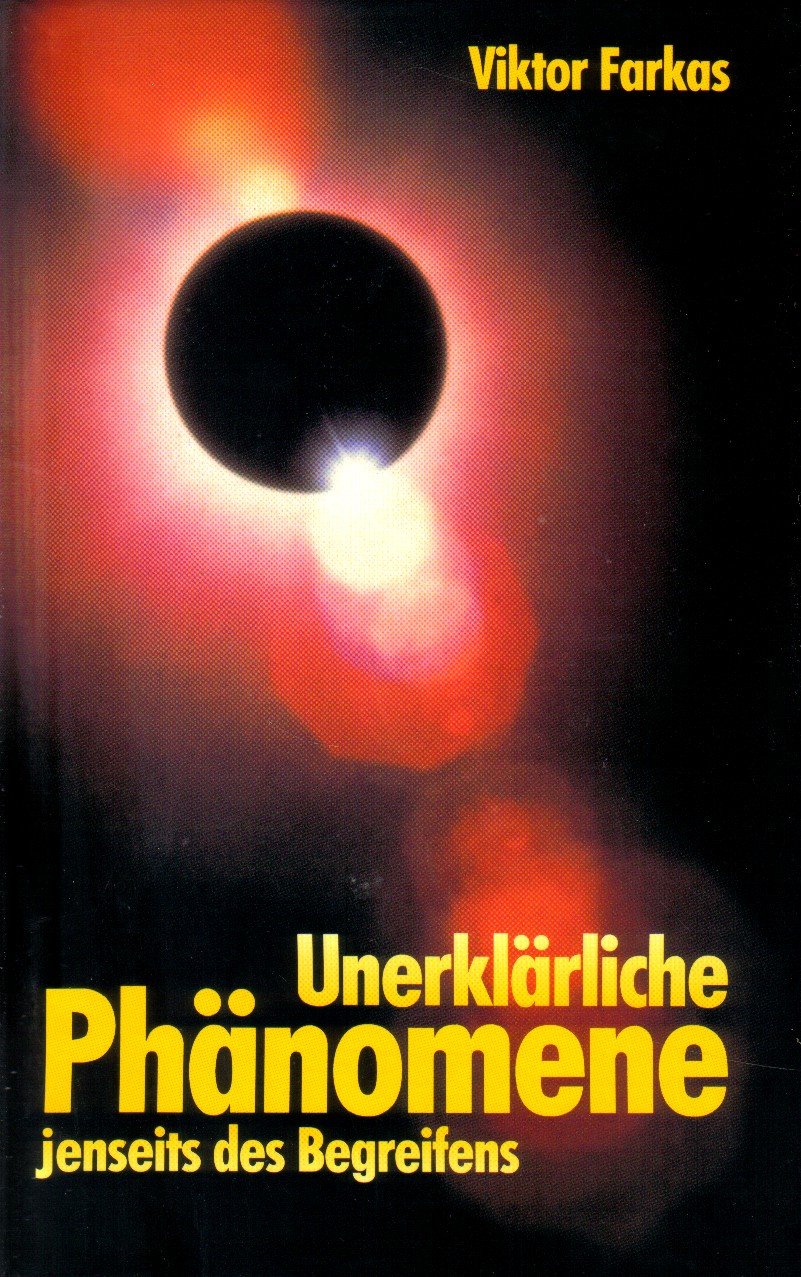 Unerklärliche Phänomene - jenseits des Begreifens : Farkas, Viktor: Amazon.de: Bücher
