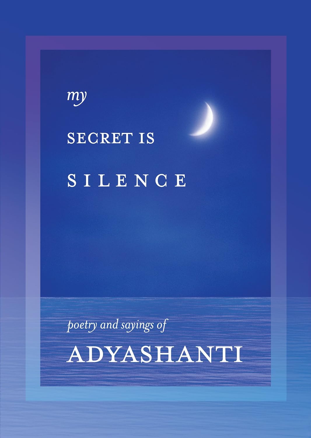 My Secret Is Silence: Poetry and Sayings of Adyashanti eBook ...