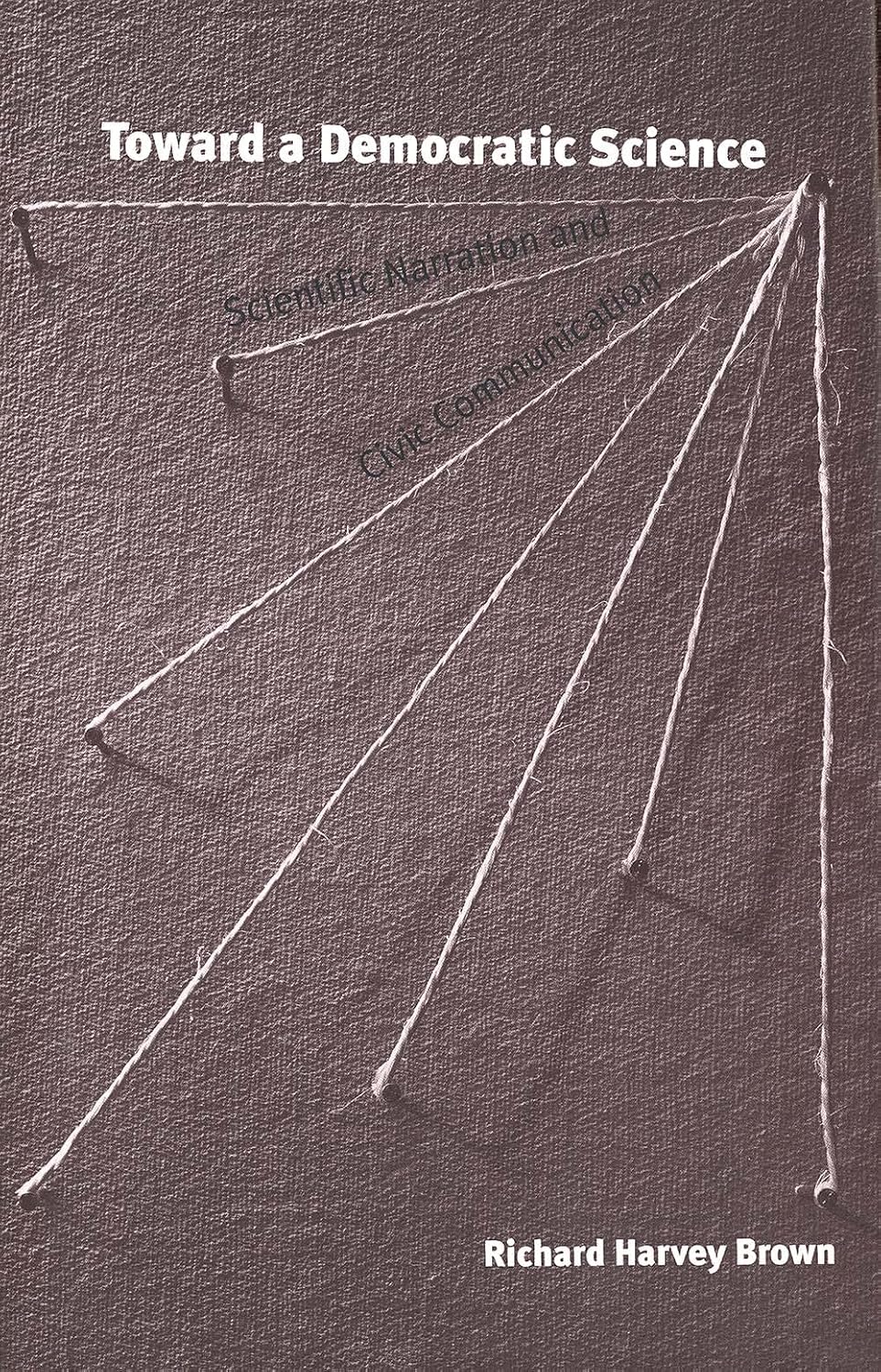 Toward a Democratic Science: Scientific Narration and Civic ...