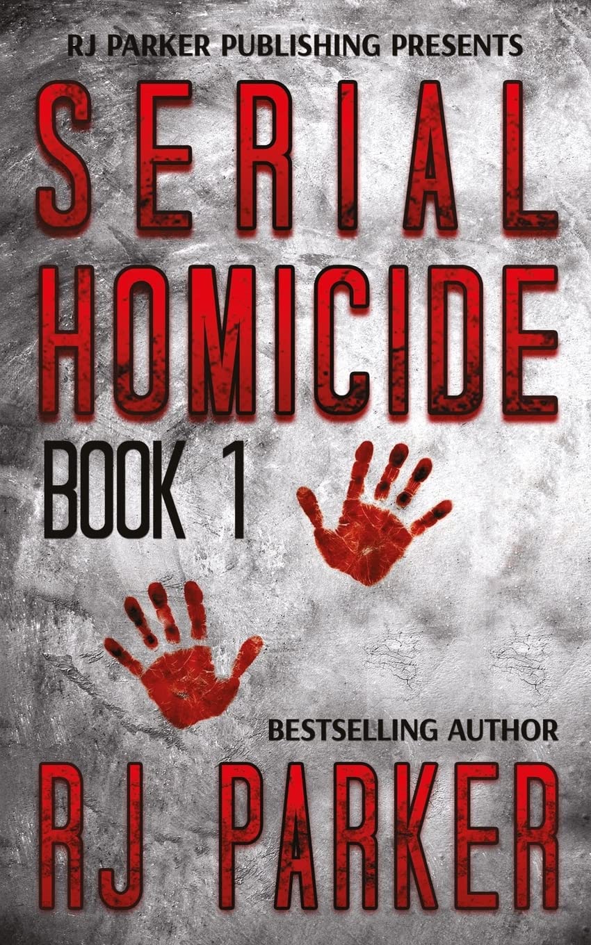 Serial Homicide (Book 1): Notorious Serial Killers: Parker PhD, RJ ...