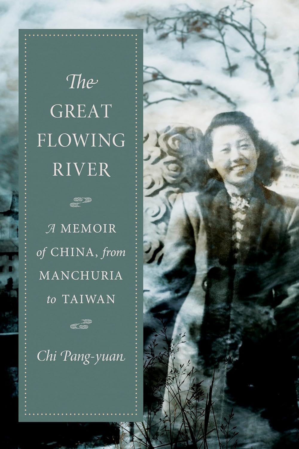 The Great Flowing River: A Memoir of China, from Manchuria to Taiwan ...