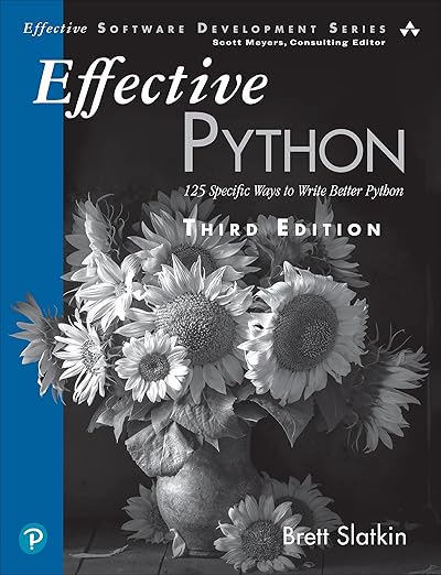 Effective Python: 125 Specific Ways to Write Better Python (Effective Software Development ...