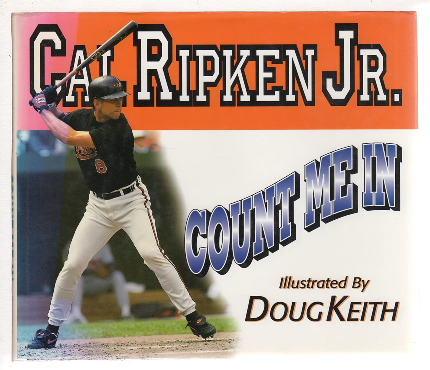Cal Ripken Jr: Count Me In: Cal Ripken, Doug Keith: 9780878339150 ...