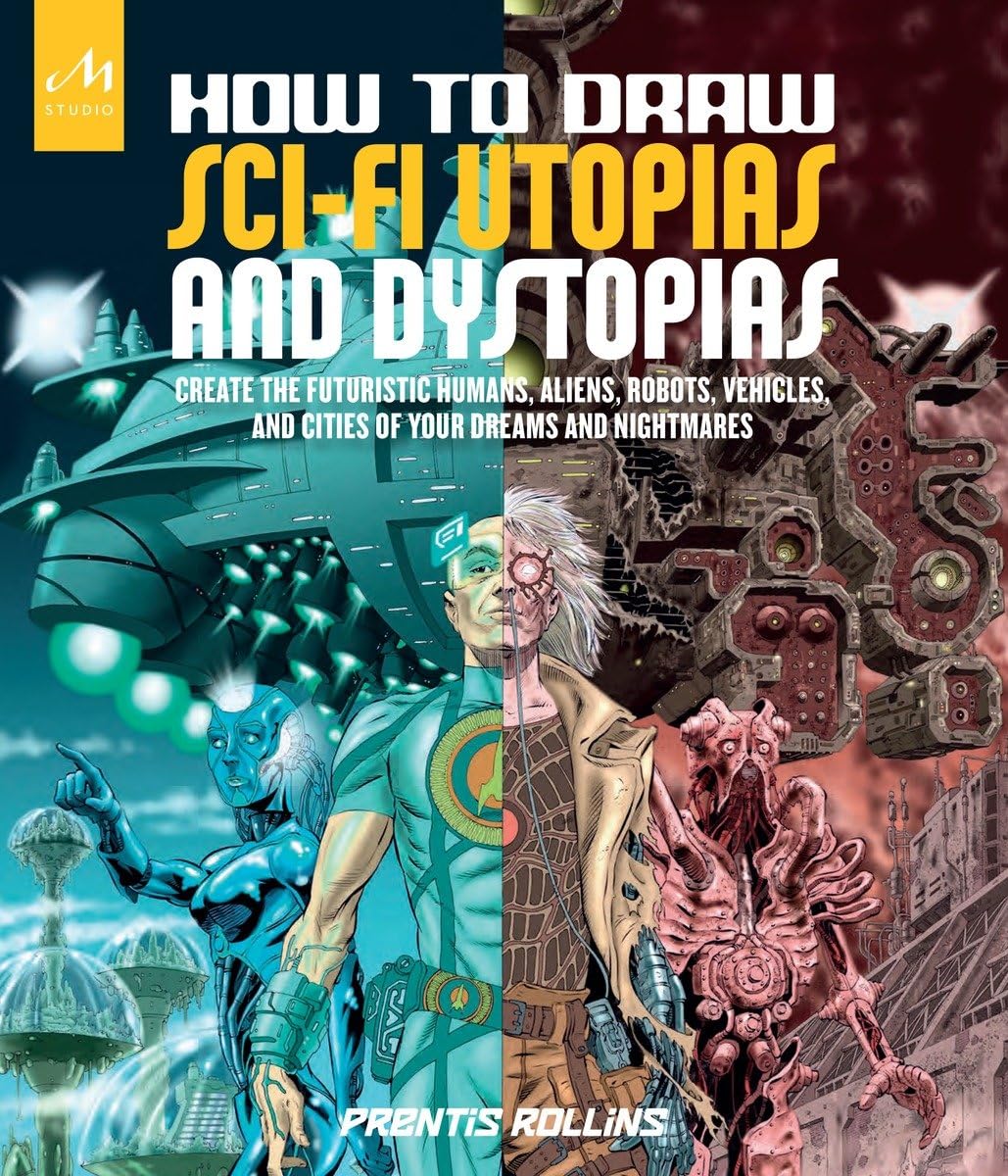 How to Draw Sci-Fi Utopias and Dystopias: Create the Futuristic Humans ...