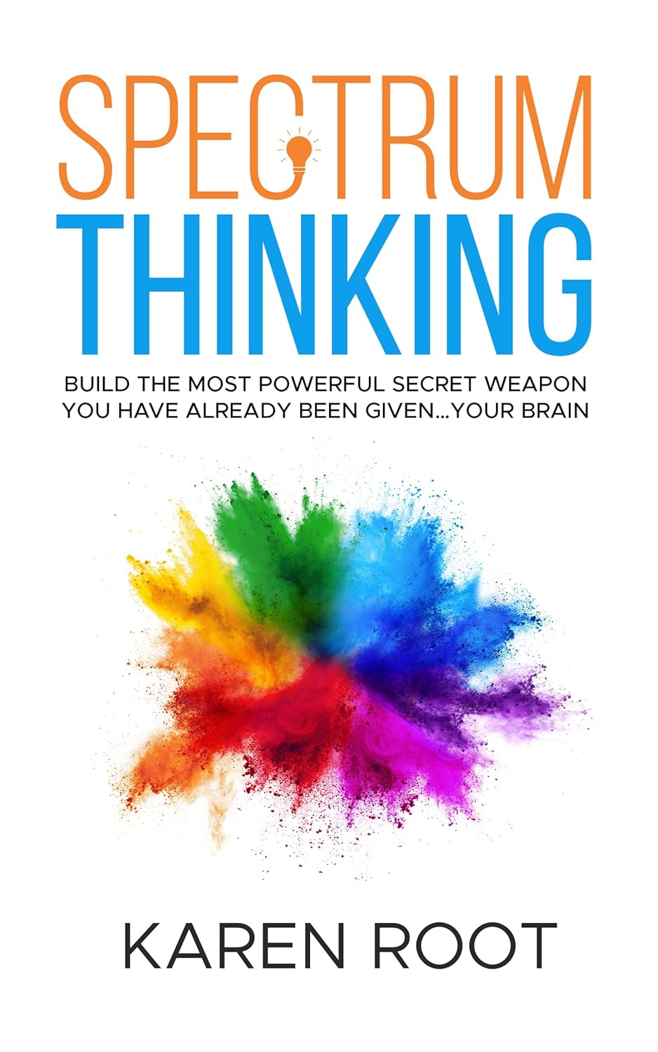 Spectrum Thinking: Build The Most Powerful Secret Weapon You Have ...