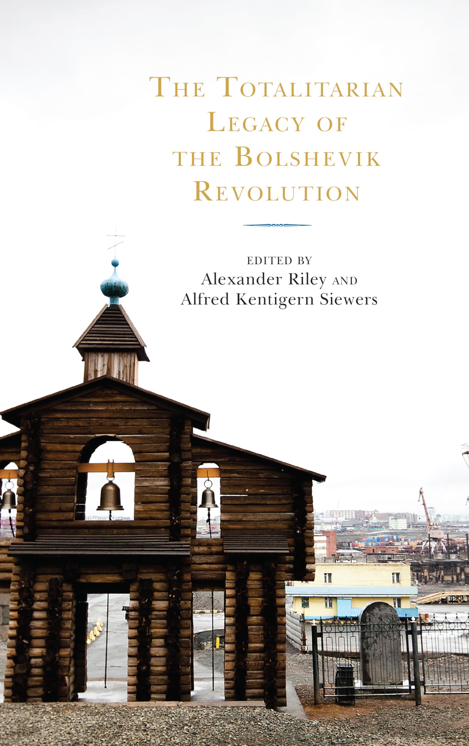 The Totalitarian Legacy of the Bolshevik Revolution: Riley, Alexander ...