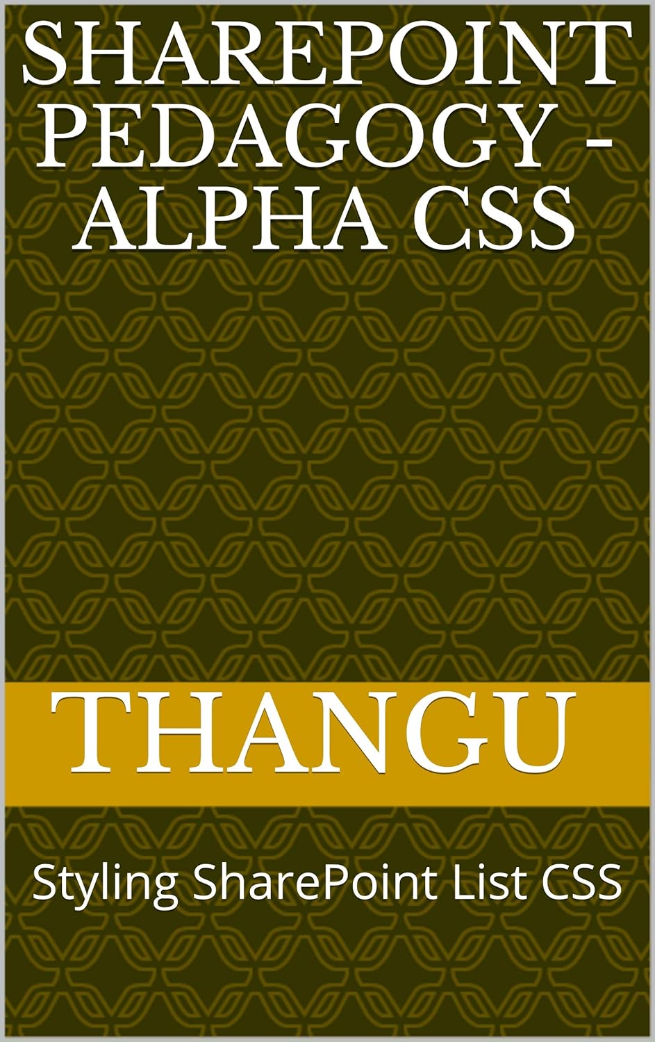 Amazon.com: SharePoint Pedagogy - Alpha CSS: Styling SharePoint List CSS eBook : Thangu, Thangu ...