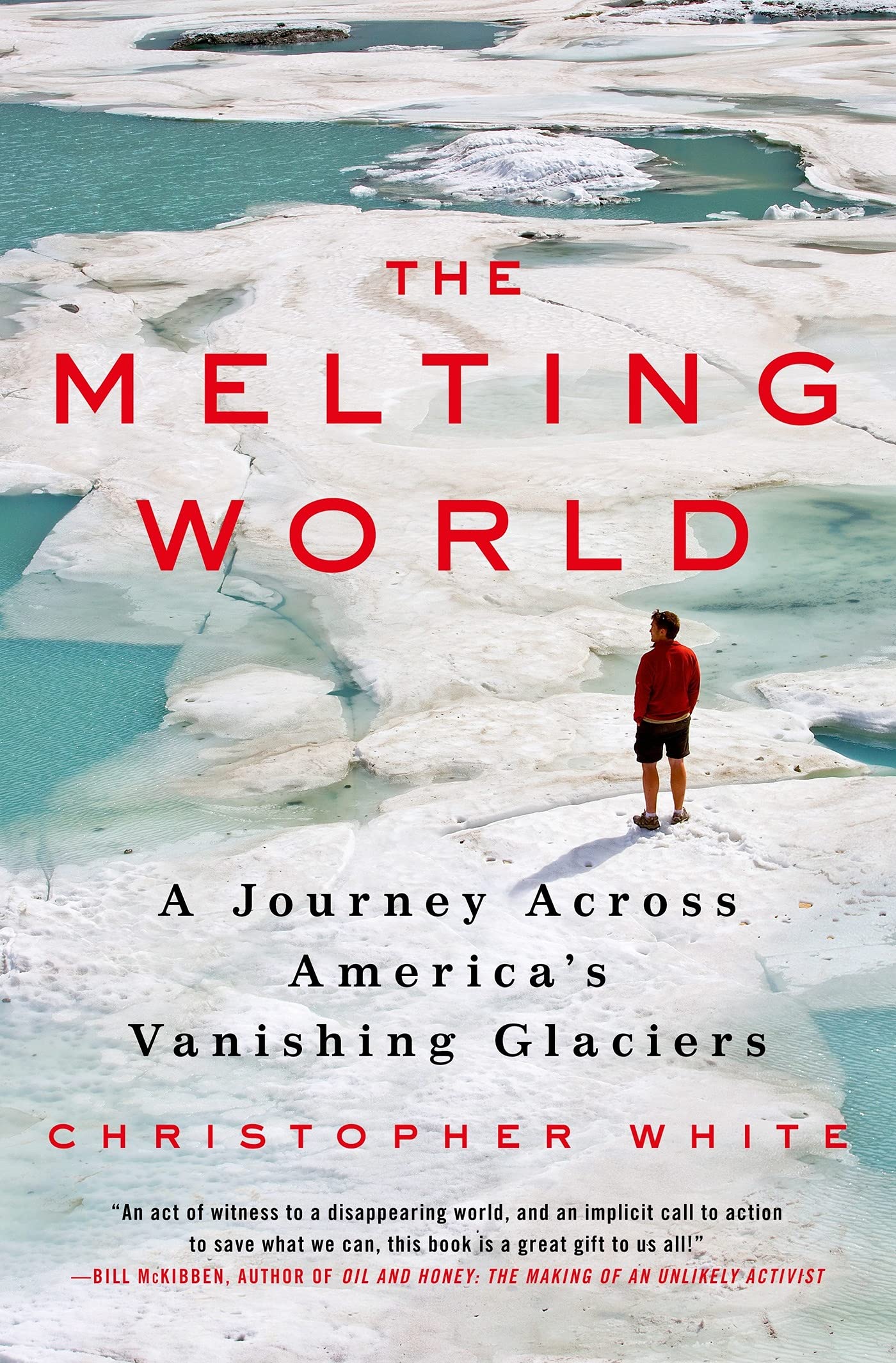 The Melting World: A Journey Across America’s Vanishing Glaciers: White ...